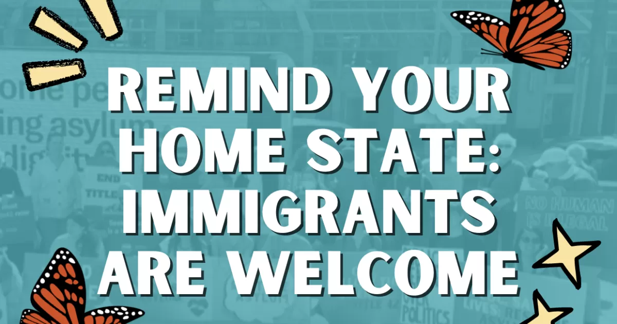 Remind Your Home State: Immigrants Are Welcome | Quixote Center